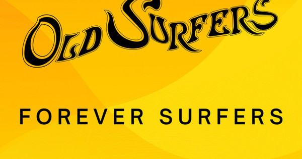 Old Surfers - Forever Surfers