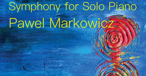 Philip Glass, Pawel Markowicz - Philip Glass: Symphony for Solo Piano