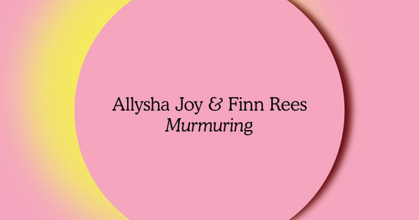 Allysha Joy, Finn Rees, Somewhere Soul - Murmuring