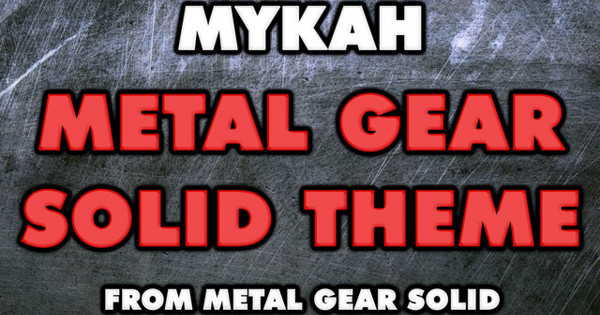 Mykah - Metal Gear Solid Theme (From "Metal Gear Solid")