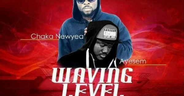 Chaka NewYea - Waving Level (Aayalolo) [feat. Ayesem]