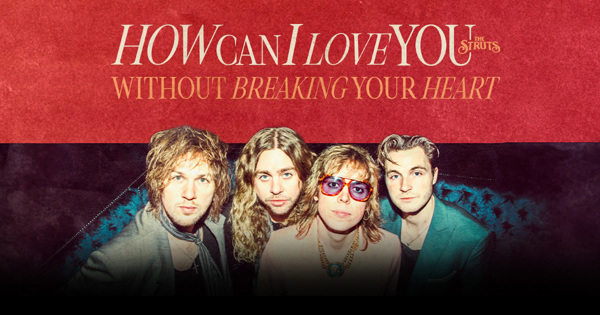 The Struts - How Can I Love You (Without Breaking Your Heart)