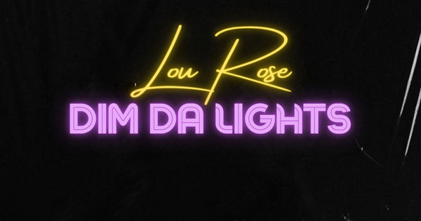 Lou Rose - Dim Da Lights