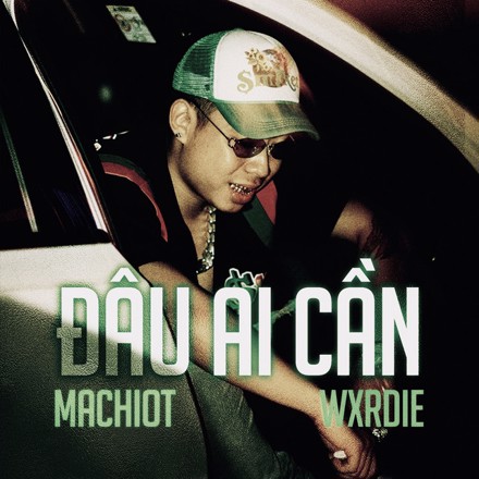 Machiot, Wxrdie - Đâu Ai Cần