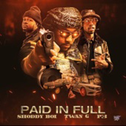 P3, Shoddy Boi, Twan G. - Paid in Full