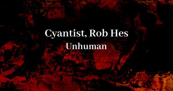 Cyantist, Rob Hes, Mr.Main - Unhuman