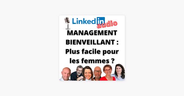 REPLAY LINKEDIN LIVE-AUDIO : MANAGEMENT BIENVEILLANT : Plus facile pour les femmes