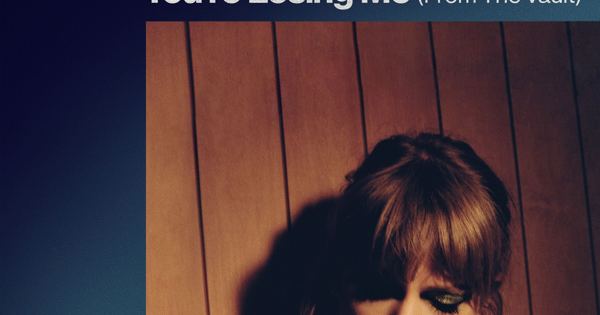 Taylor Swift - You're Losing Me (From The Vault)