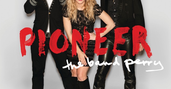 The Band Perry - Pioneer