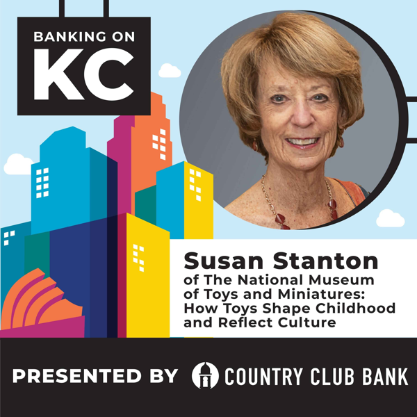 Susan Stanton of The National Museum of Toys and Miniatures: How Toys ...