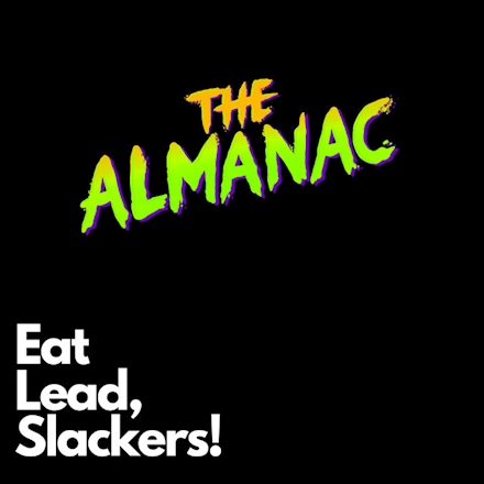 The Almanac - Eat Lead, Slackers!