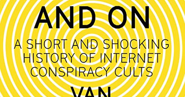 QAnon and On: A Short and Shocking History of Internet Conspiracy Cults