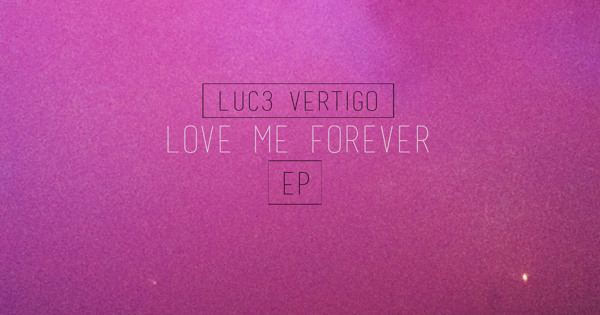 Luce Vertigo - Love Me Forever