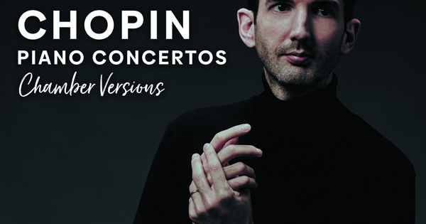 Chopin: Piano Concertos Nos. 1 & 2 (Chamber Versions)