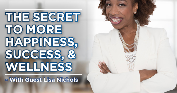 The Secret to More Happiness, Success, & Wellness – With Lisa Nichols ...