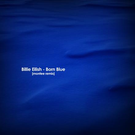 Billie Eilish - Born Blue (Montee Remix)