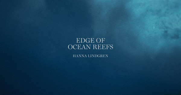 Hanna Lindgren - Edge of Ocean Reefs