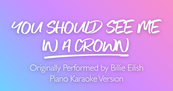 Sing2Piano - You Should See Me in a Crown (Shortened) [Originally ...