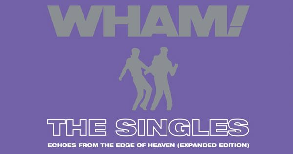 Wham! - The Singles: Echoes from the Edge of Heaven (Expanded) [Clean]