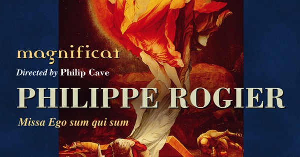 Philippe Rogier, Magnificat, Philip Cave - Rogier: Missa Ego sum qui sum