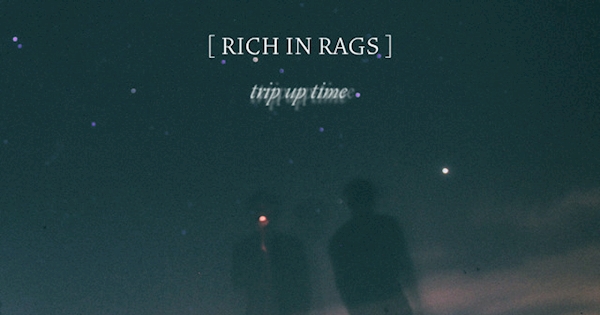 Rich in Rags - Trip up Time