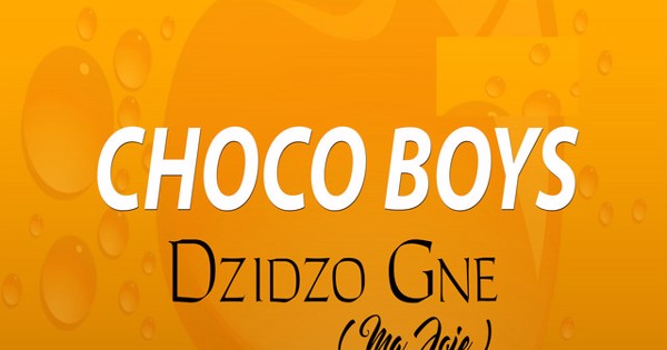 Choco Boys - Dzidzo gné (ma joie)