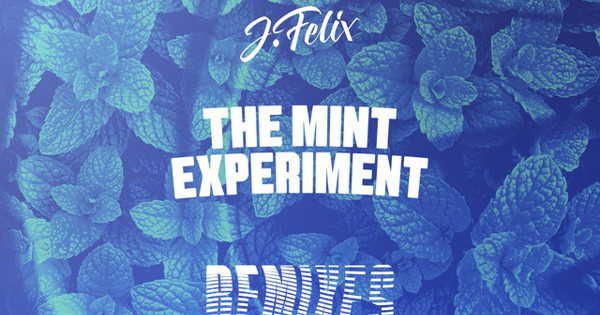 J-Felix - THE MiNT EXPERiMENT Remixes