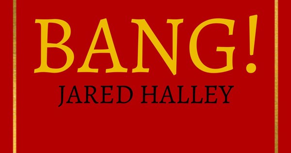 Jared Halley - Bang!