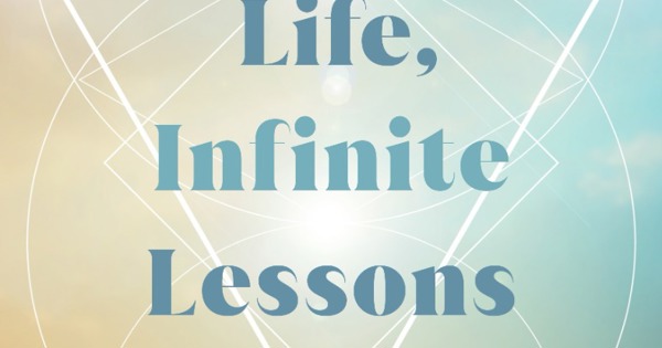 Infinite Life, Infinite Lessons