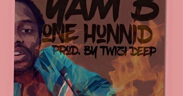 Yam B - One Hunnid