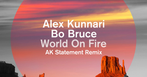 Alex Kunnari, Bo Bruce, AK - World On Fire - AK Statement Remix