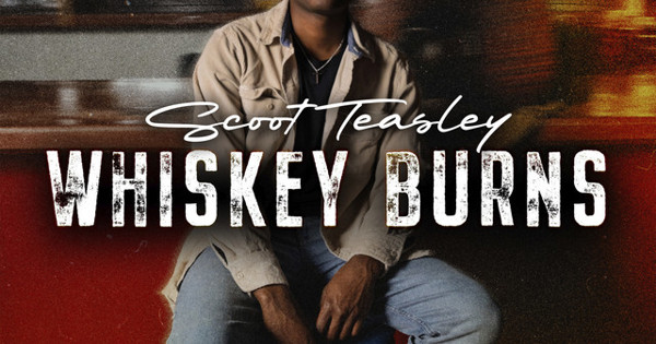 Scoot Teasley - Whiskey Burns