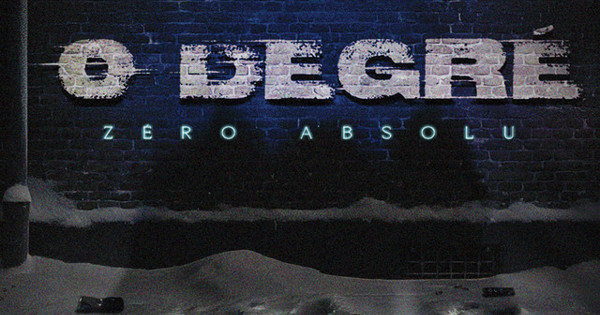 0 DEGRE - ZÉRO ABSOLU