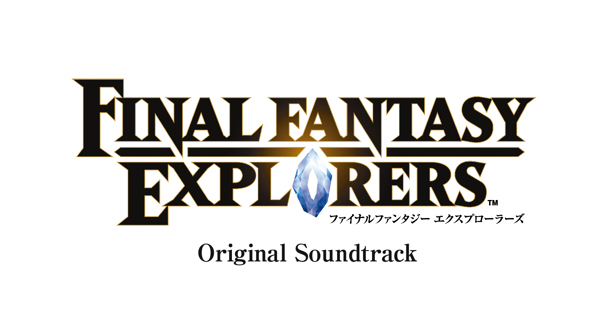 FINAL FANTASY EXPLORERS Original Soundtrack