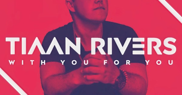 Tiaan Rivers - With You, For You - Single