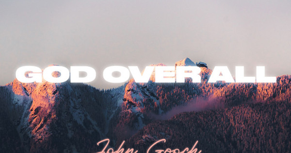 John Gooch - God over All