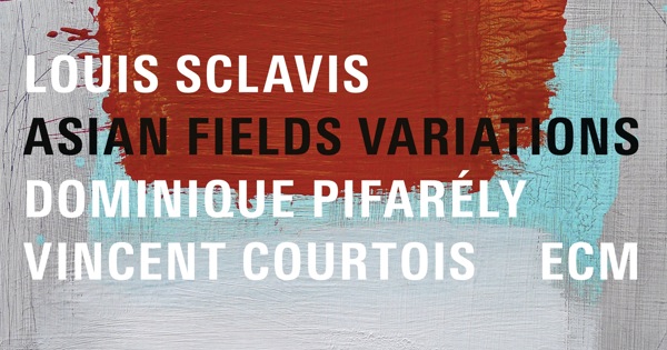 Louis Sclavis, Dominique Pifarely, Vincent Courtois - Asian Fields ...