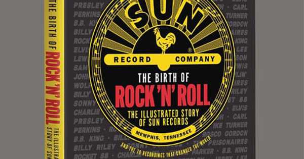 The Birth of Rock 'n' Roll: The Illustrated History of Sun Records