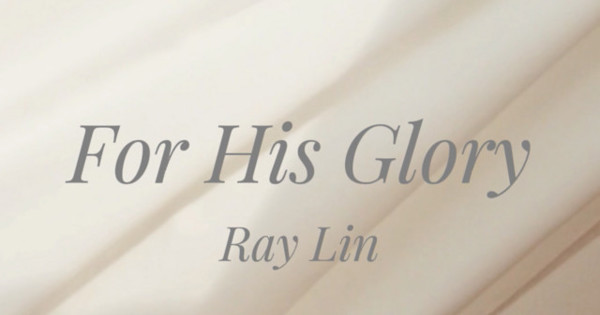 Ray Lin - For His Glory