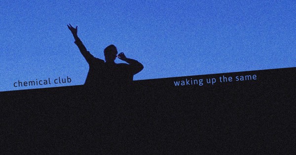 chemical club - waking up the same