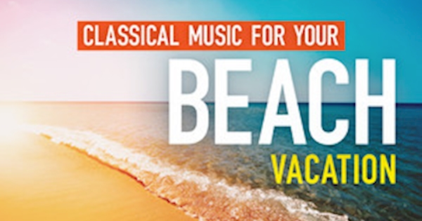 Stream Classical for Beach Vacation!