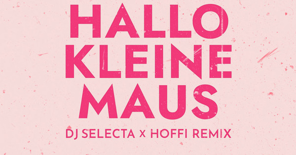 Die Draufgänger, Hannah - Hallo kleine Maus - DJ Selecta X Hoffi Remix