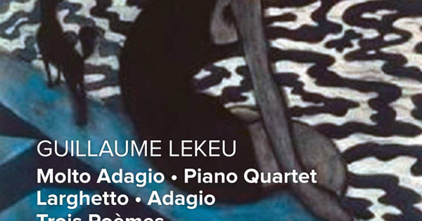 Guillaume Lekeu, Ensemble Musique Oblique, Rachel Yakar, Alice Ader ...