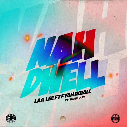 Laa Lee - Nah Dwell (feat. Fyah Roiall & Extended Play) - Single