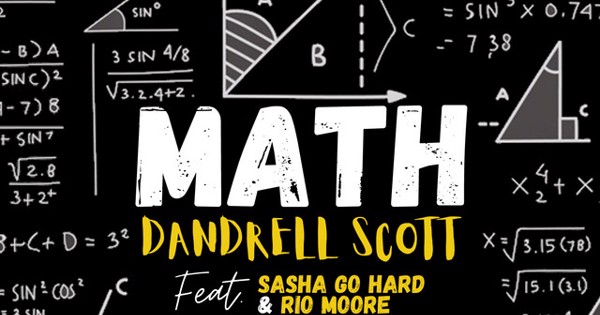 Dandrell Scott, Sasha Go Hard, Rio Moore - Math