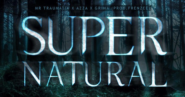 Grima x Azza, Mr Traumatik, TNA - Super Natural