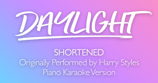 Sing2Piano - Daylight (Shortened) [Originally Performed by Harry Styles ...
