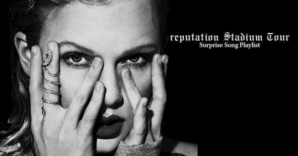 reputation Stadium Tour Surprise Song Playlist