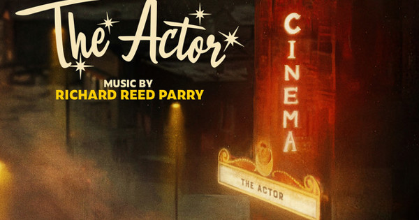 Richard Reed Parry - The Actor (Original Motion Picture Soundtrack)