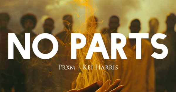 PRXM & Kei Harris - "No Parts"